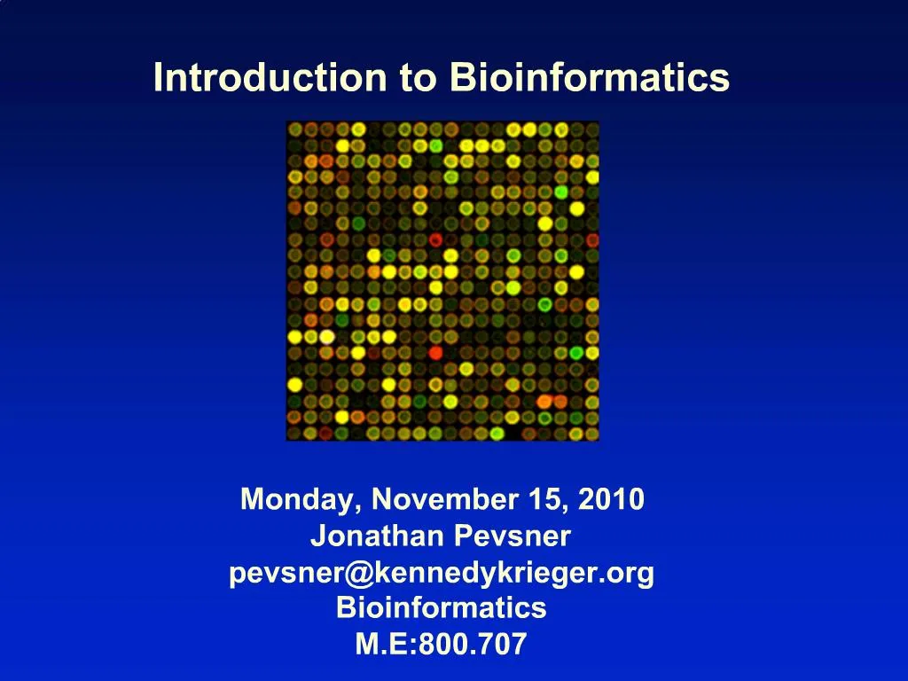PPT - Introduction to Bioinformatics Monday, November 15, 2010 Jonathan ...