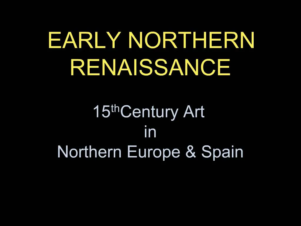 PPT - EARLY NORTHERN RENAISSANCE 15th Century Art in Northern Europe ...