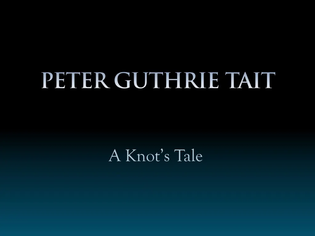 PPT - Peter Guthrie Tait PowerPoint Presentation, free download - ID:975041