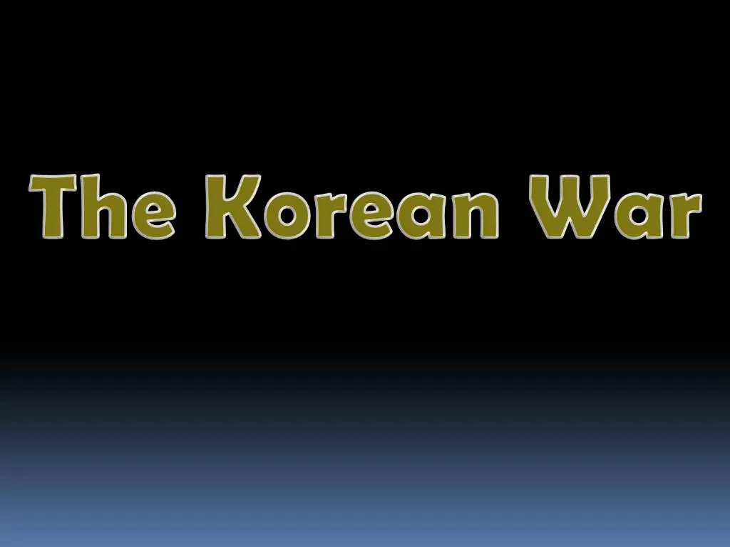 PPT - The Korean War PowerPoint Presentation, free download - ID:987737