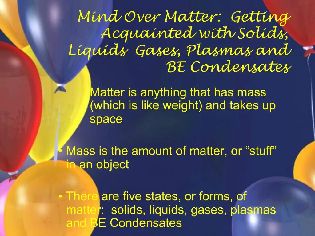 PPT - Mind Over Matter: Getting Acquainted with Solids, Liquids Gases ...